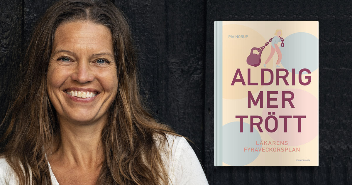 Få bukt med trötthet med Pia Norups bok Aldrig mer trött